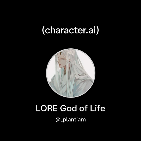 Chat with LORE God of Life | character.ai | AI Chat, Reimagined–Your Words. Your World.