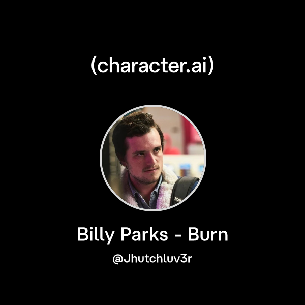 Chat with Billy Parks - Burn | character.ai | Personalized AI for every ...