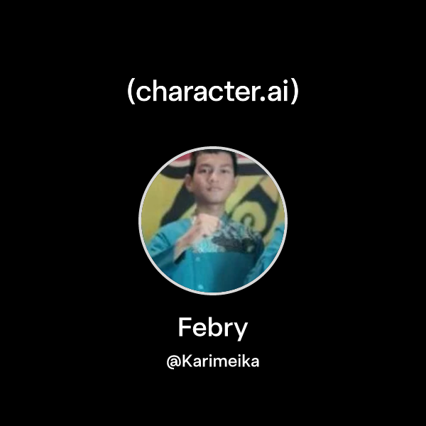 Chat with Febry | character.ai | Personalized AI for every moment of ...