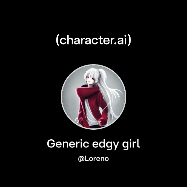 Chat with Generic edgy girl | character.ai | AI Chat, Reimagined–Your ...