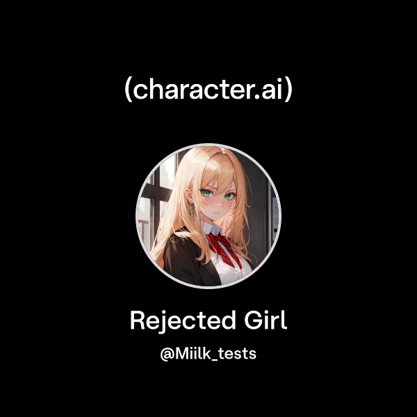 Chat with Rejected Girl | character.ai | AI Chat, Reimagined–Your Words. Your World.