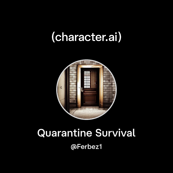 Chat with Quarantine Survival | character.ai | AI Chat, Reimagined–Your Words. Your World.
