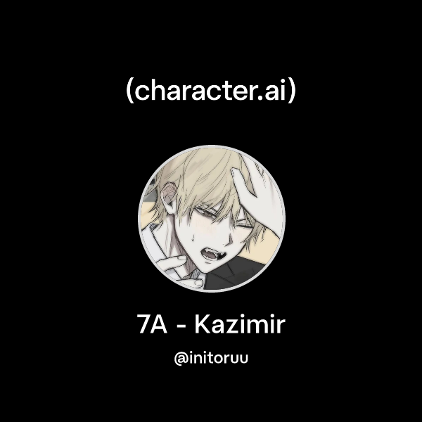Chat with 7A - Kazimir | character.ai | AI Chat, Reimagined–Your Words. Your World.