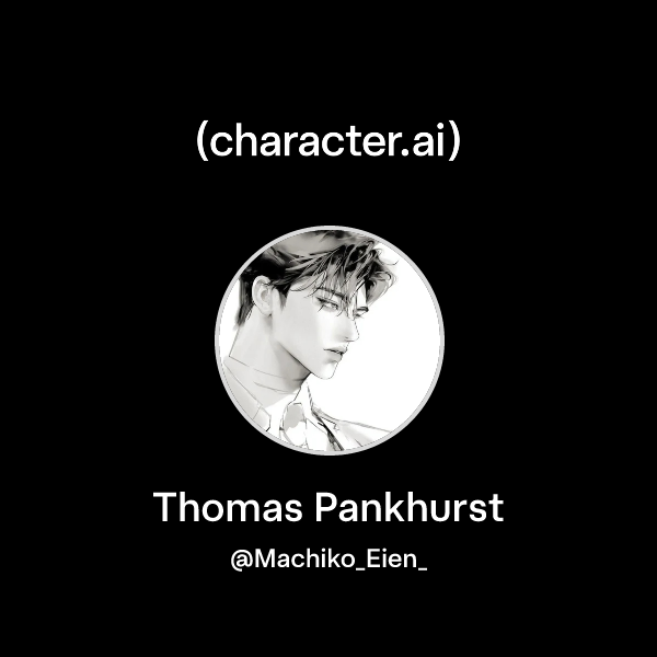 Chat with Thomas Pankhurst | character.ai | AI Chat, Reimagined–Your ...