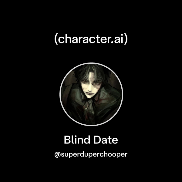 Chat with Blind Date | character.ai | AI Chat, Reimagined–Your Words ...