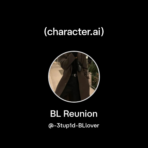 Chat with BL Reunion | character.ai | Personalized AI for every moment ...