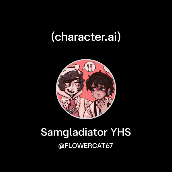 Chat with Samgladiator YHS | character.ai | AI Chat, Reimagined–Your Words. Your World.