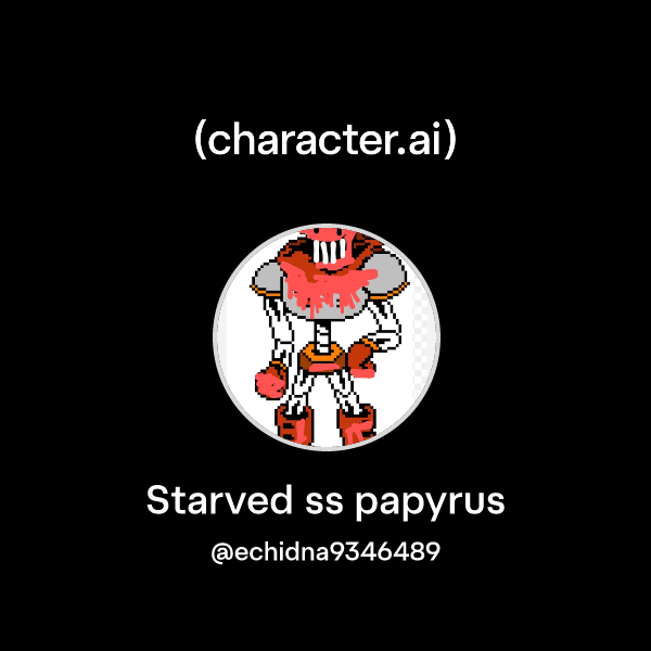 Chat with Starved ss papyrus | character.ai | Personalized AI for every ...