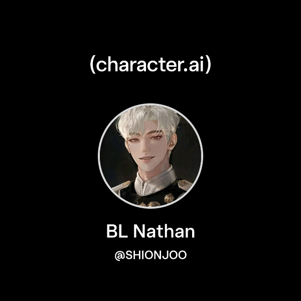Chat with BL Nathan | character.ai | AI Chat, Reimagined–Your Words. Your World.