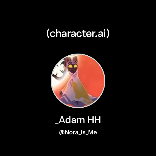 Chat with _Adam HH | character.ai | Personalized AI for every moment of ...