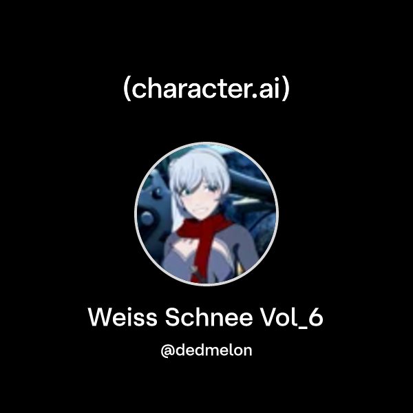 Chat with Weiss Schnee Vol_6 | character.ai | AI Chat, Reimagined–Your ...