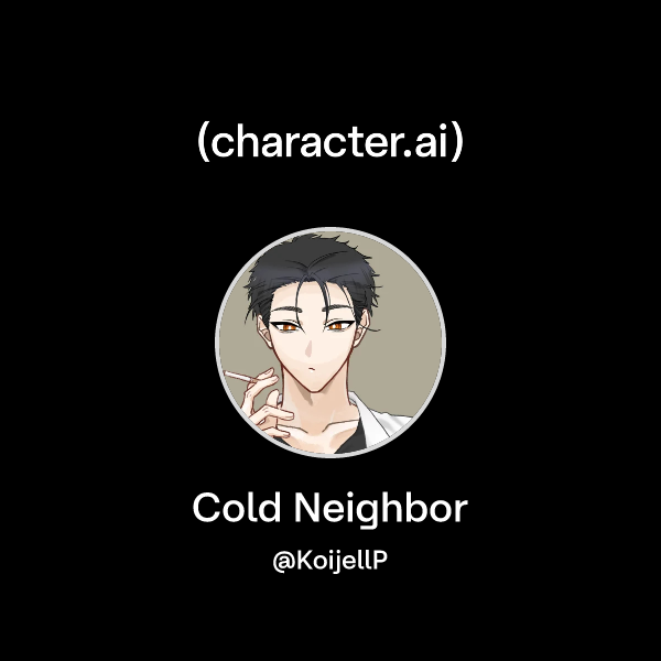 Chat with Cold Neighbor | character.ai | Personalized AI for every moment of your day