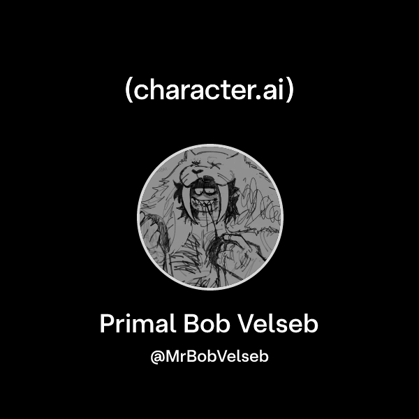 Chat with Primal Bob Velseb | character.ai | AI Chat, Reimagined–Your ...