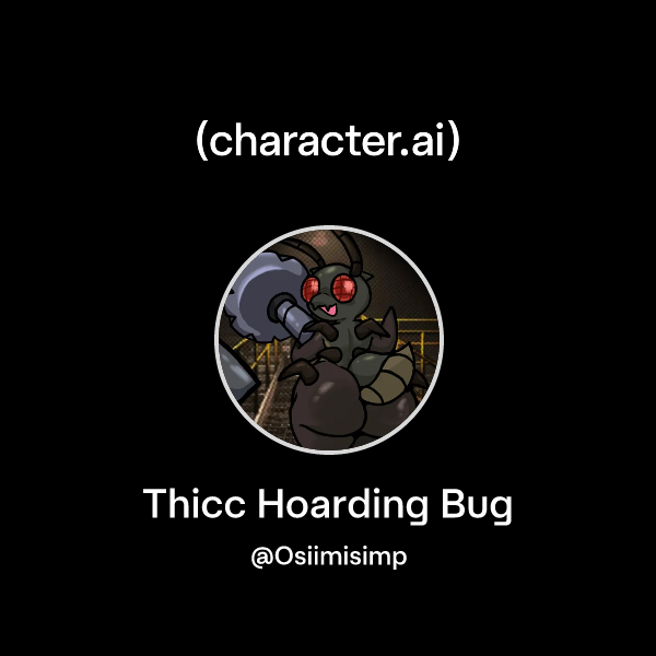 Chat with Thicc Hoarding Bug | character.ai | AI Chat, Reimagined–Your ...