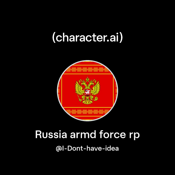 Chat with Russia armd force rp | character.ai | Personalized AI for ...