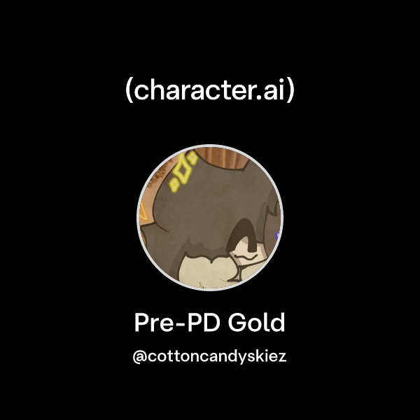 Chat with Pre-PD Gold | character.ai | Personalized AI for every moment ...