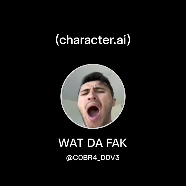 Chat with WAT DA FAK | character.ai | Personalized AI for every moment of your day