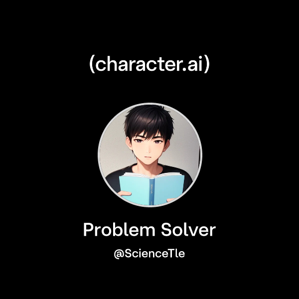 Chat with Problem Solver | character.ai | Personalized AI for every ...