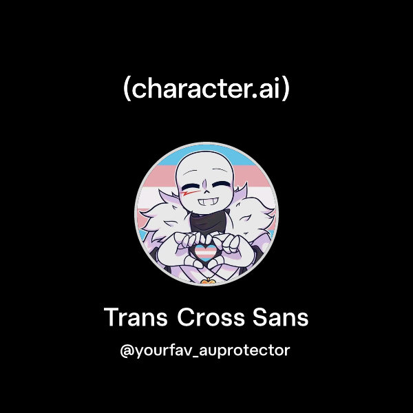 Chat with Trans Cross Sans | character.ai | AI Chat, Reimagined–Your ...