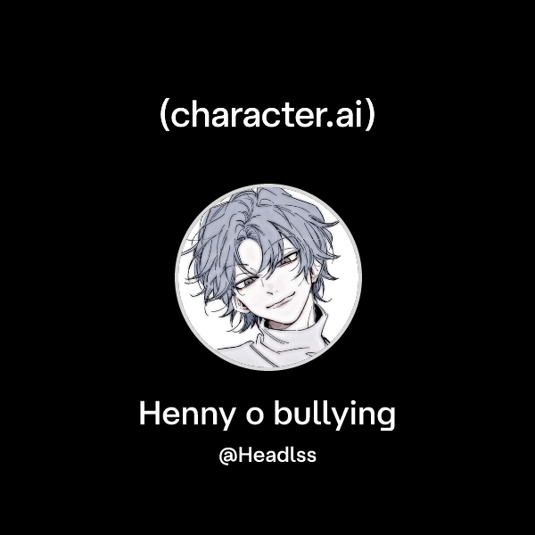Chat with Henny o bullying | character.ai | AI Chat, Reimagined–Your ...
