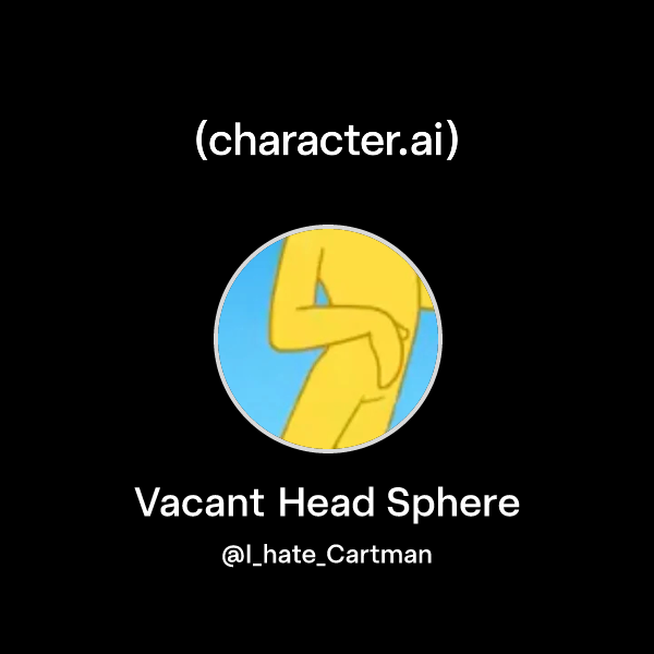 Chat with Vacant Head Sphere | character.ai | Personalized AI for every ...