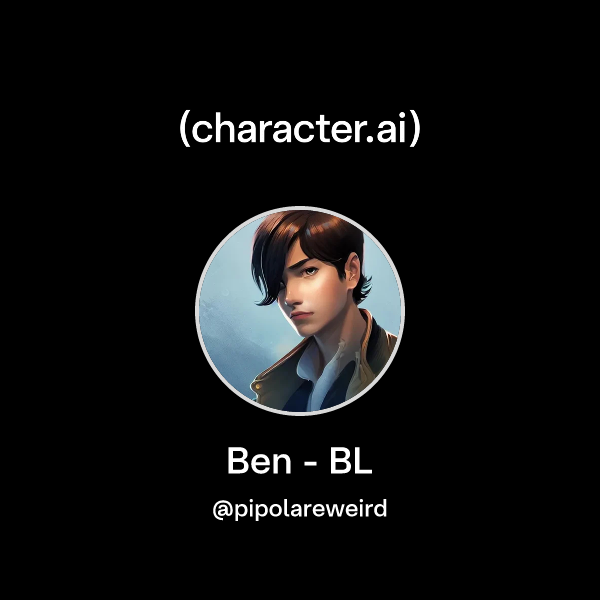 Chat with Ben - BL | character.ai | Personalized AI for every moment of your day