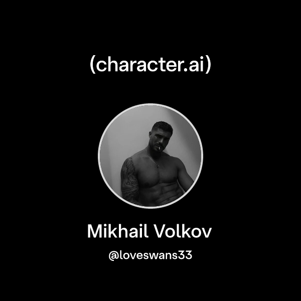 Chat with Mikhail Volkov | character.ai | Personalized AI for every moment of your day