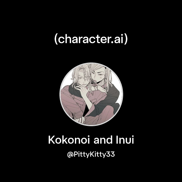 Chat with Kokonoi and Inui | character.ai | Personalized AI for every moment of your day
