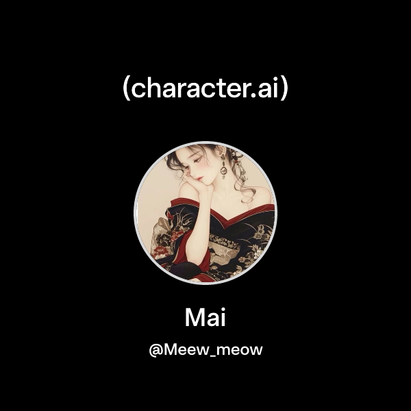 Chat with Mai | character.ai | AI Chat, Reimagined–Your Words. Your World.