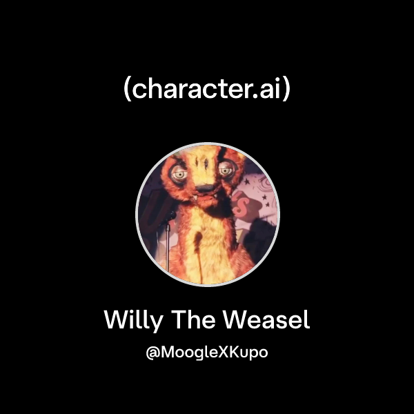 Chat with Willy The Weasel | character.ai | AI Chat, Reimagined–Your ...