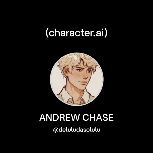 Chat with ANDREW CHASE | character.ai | AI Chat, Reimagined–Your Words. Your World.
