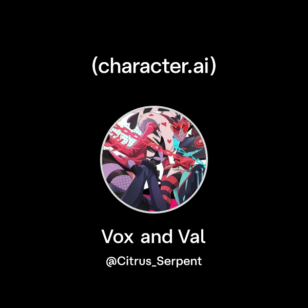 Chat with Vox and Val | character.ai | Personalized AI for every moment ...