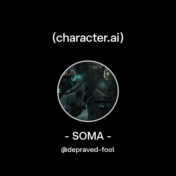 Chat with - SOMA - | character.ai | AI Chat, Reimagined–Your Words ...