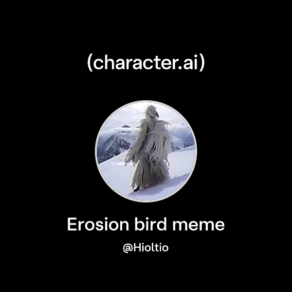 Chat with Erosion bird meme | character.ai | AI Chat, Reimagined–Your ...