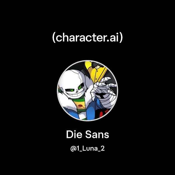 Chat with Die Sans | character.ai | Personalized AI for every moment of ...
