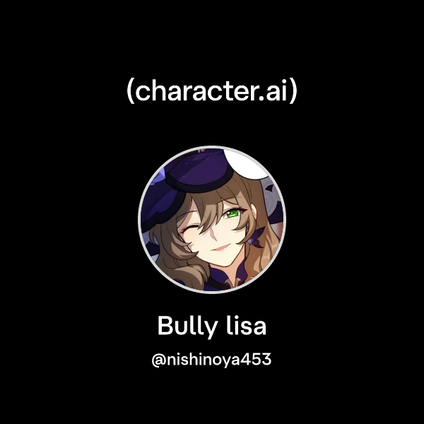 Chat with Bully lisa | character.ai | AI Chat, Reimagined–Your Words ...