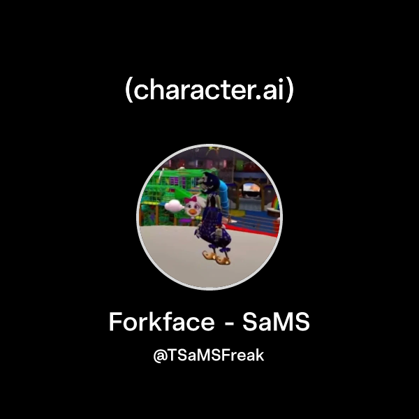 Chat with Forkface - SaMS | character.ai | Personalized AI for every ...