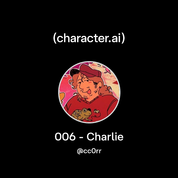 Chat with 006 - Charlie | character.ai | AI Chat, Reimagined–Your Words. Your World.