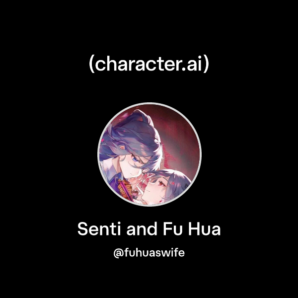 Chat with Senti and Fu Hua | character.ai | AI Chat, Reimagined–Your ...