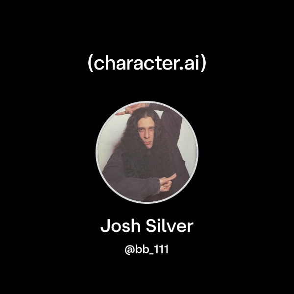 Chat with Josh Silver | character.ai | AI Chat, Reimagined–Your Words. Your World.