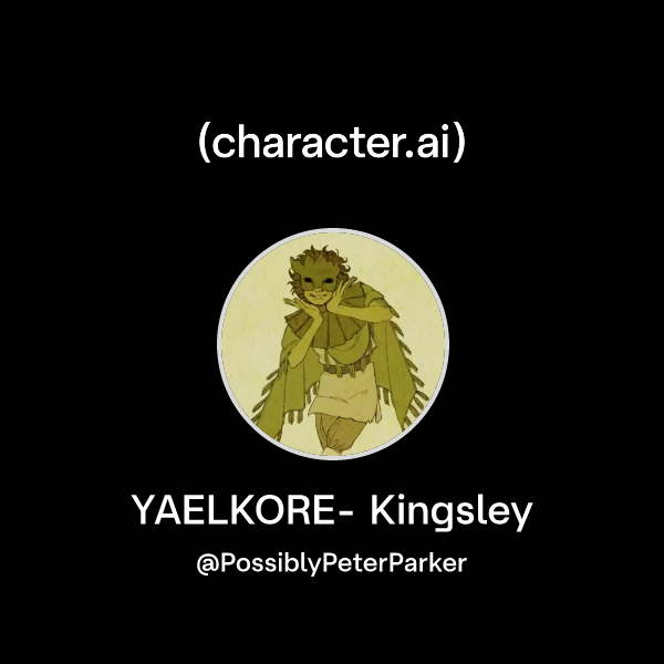 Chat with YAELKORE- Kingsley | character.ai | AI Chat, Reimagined–Your ...