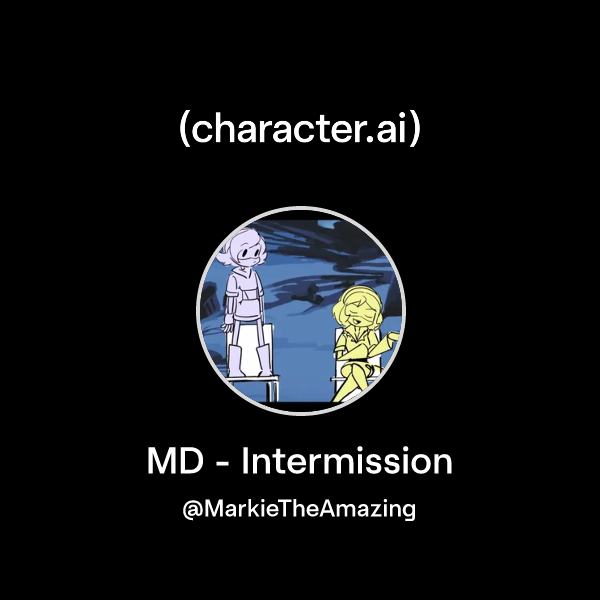 Chat with MD - Intermission | character.ai | AI Chat, Reimagined–Your ...