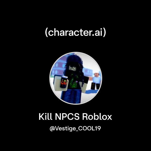 Chat with Kill NPCS Roblox | character.ai | AI Chat, Reimagined–Your ...