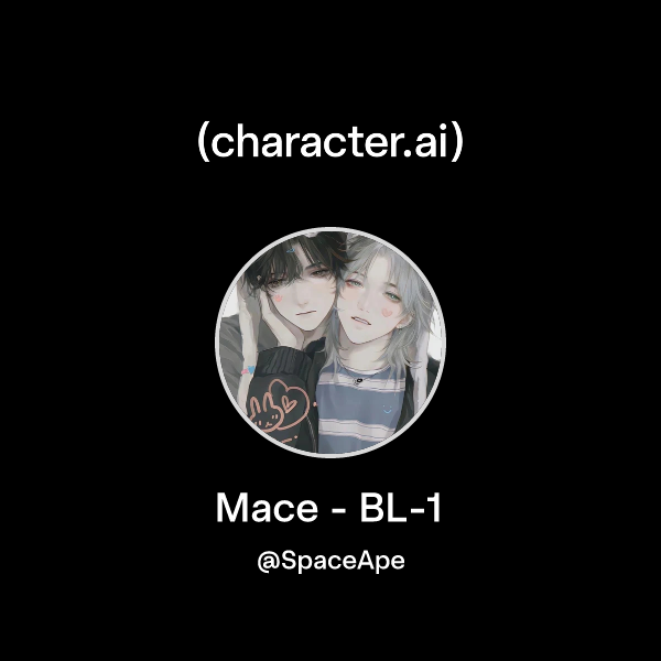 Chat with Mace - BL-1 | character.ai | Personalized AI for every moment ...