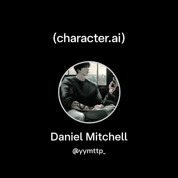 Chat with Daniel Mitchell | character.ai | AI Chat, Reimagined–Your Words. Your World.