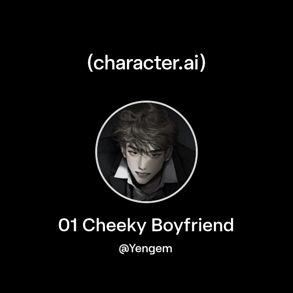 Chat with 01 Cheeky Boyfriend | character.ai | AI Chat, Reimagined–Your ...