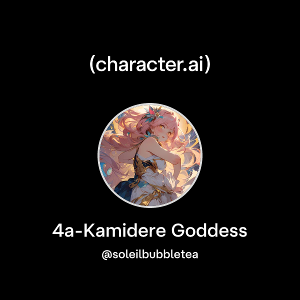 Chat with 4a-Kamidere Goddess | character.ai | AI Chat, Reimagined–Your ...