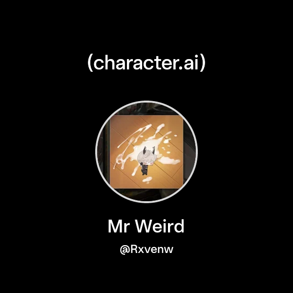 Chat with Mr Weird | character.ai | Personalized AI for every moment of ...