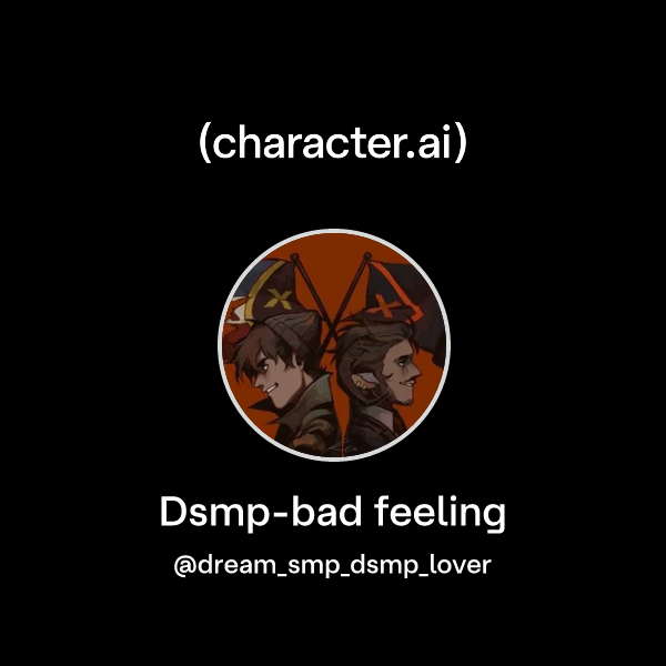 Chat with Dsmp-bad feeling | character.ai | AI Chat, Reimagined–Your ...