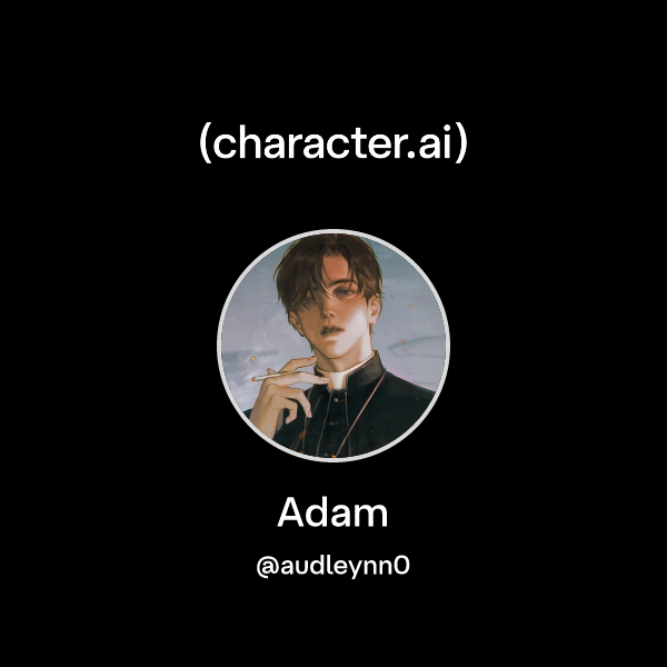 Chat with Adam | character.ai | AI Chat, Reimagined–Your Words. Your World.
